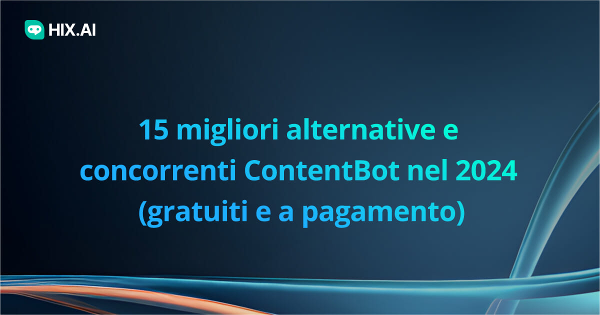 15 migliori alternative e concorrenti ContentBot nel 2024 (gratuiti e a pagamento) | HIX AI