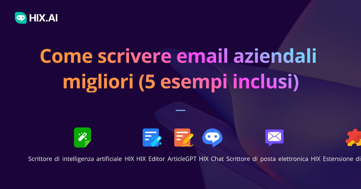 Come scrivere e-mail aziendali migliori (5 esempi inclusi) | HIX.AI