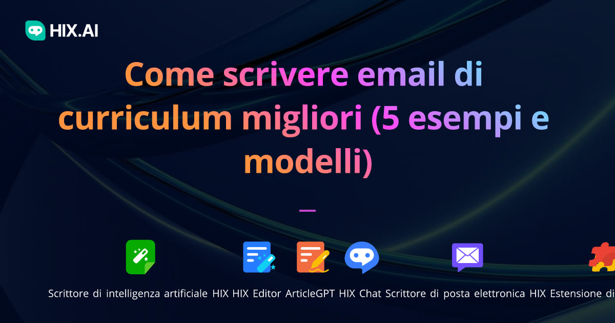 Come scrivere email di curriculum migliori (5 esempi) | HIX.AI