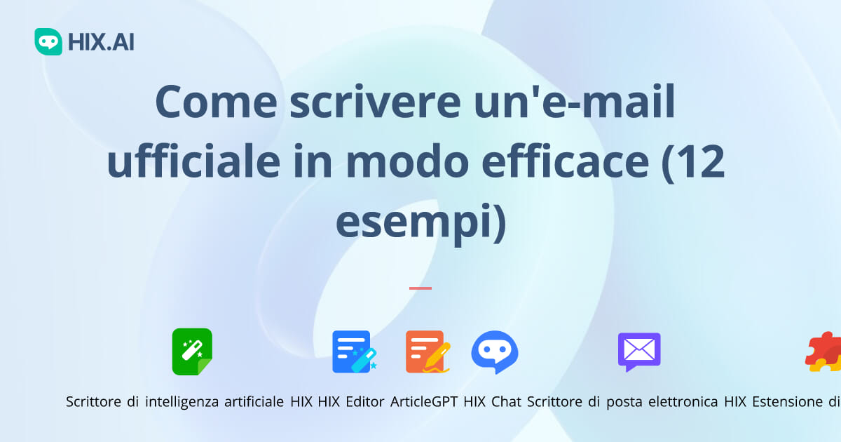 Come scrivere un'e-mail ufficiale [ 12 campioni gratuiti inclusi ] | HIX.AI