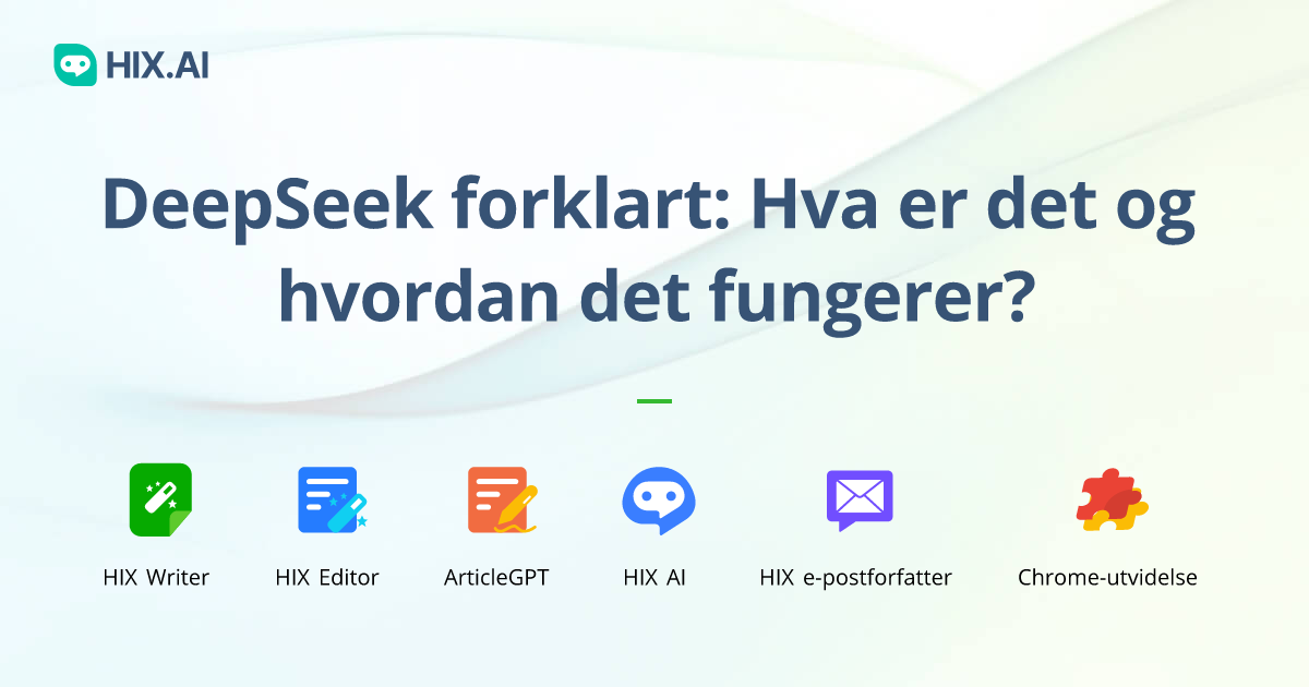 DeepSeek forklart: Hva er det og hvordan det fungerer? | HIX.AI