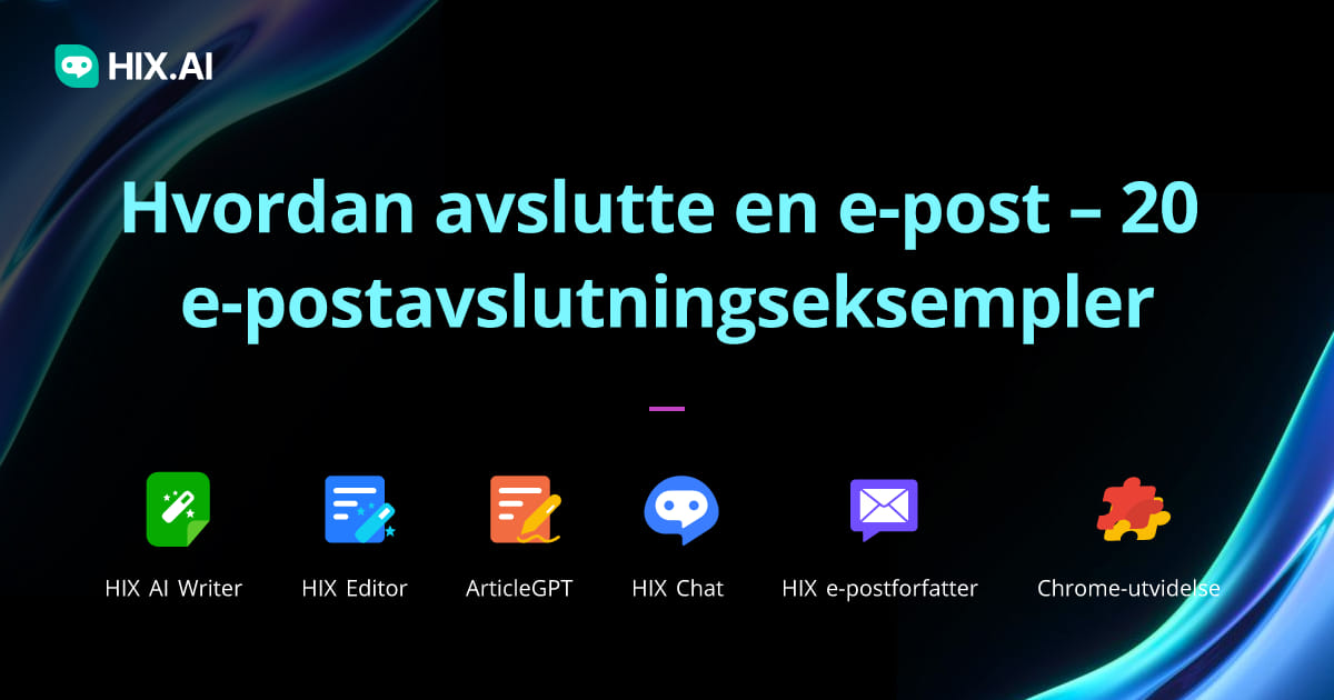 Hvordan avslutte en e-post (20 e-postavslutnings- og avslutningslinjer) | HIX.AI