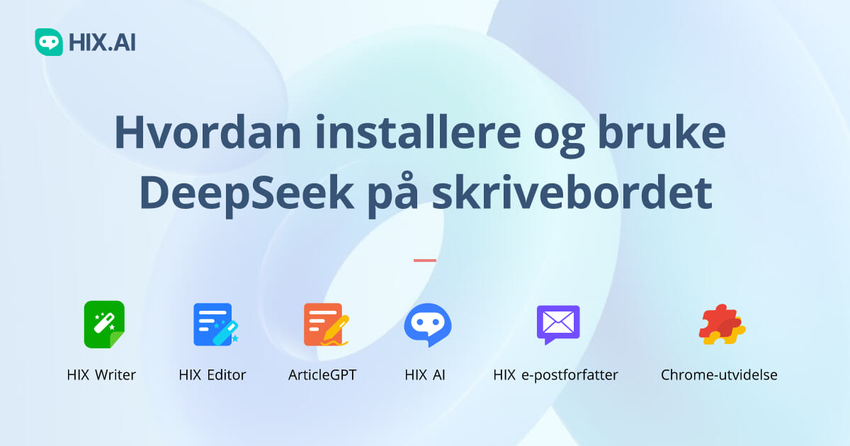 Hvordan installere og bruke DeepSeek på skrivebordet | HIX.AI