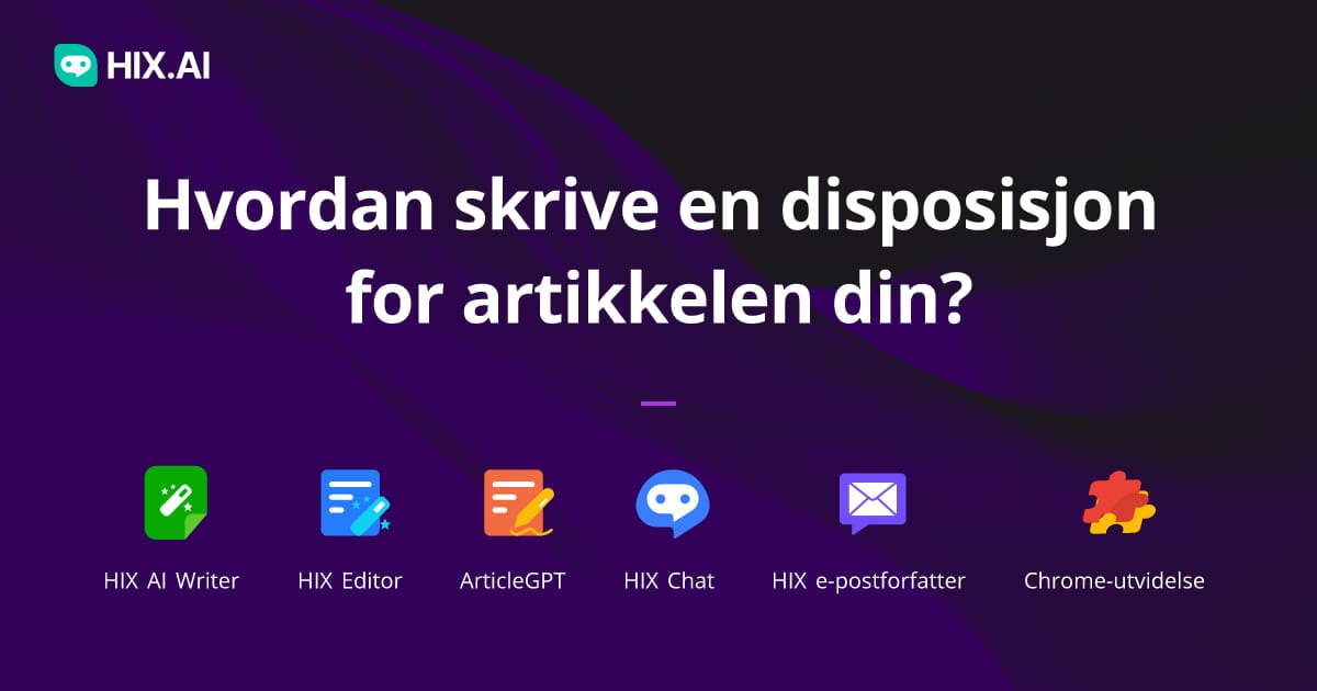 Hvordan skrive en disposisjon - artikkeloversiktsskriving 101 | HIX.AI