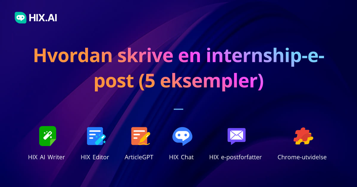 Internship-e-post: Hvordan be om et internship (5 eksempler) | HIX.AI