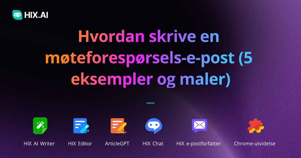 Hvordan skrive en e-post for møteforespørsel (5 eksempler og maler) | HIX.AI