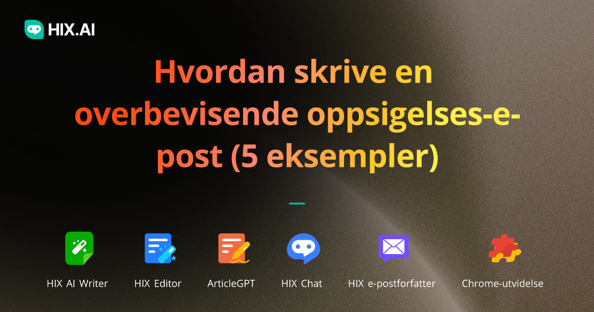 Hvordan skrive en overbevisende oppsigelses-e-post (5 eksempler) | HIX.AI