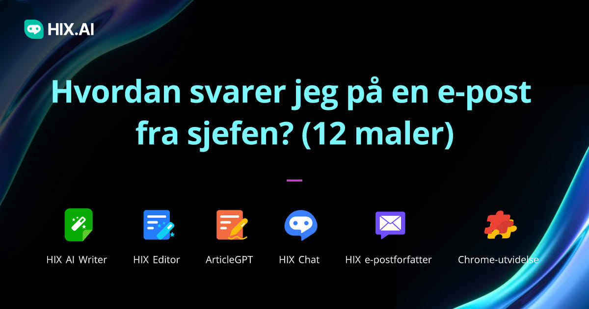 Hvordan svarer jeg på en e-post fra sjefen? (12 gratis maler!) | HIX.AI