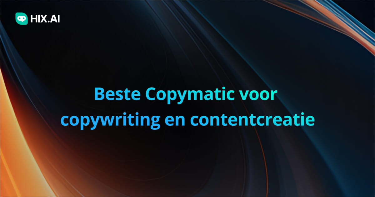 Beste Copymatic voor copywriting en contentcreatie | HIX AI