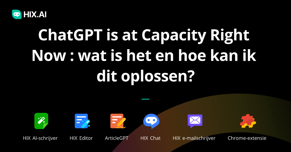 ChatGPT is at Capacity Right Now : 12 manieren om Chat GPT te repareren | HIX.AI