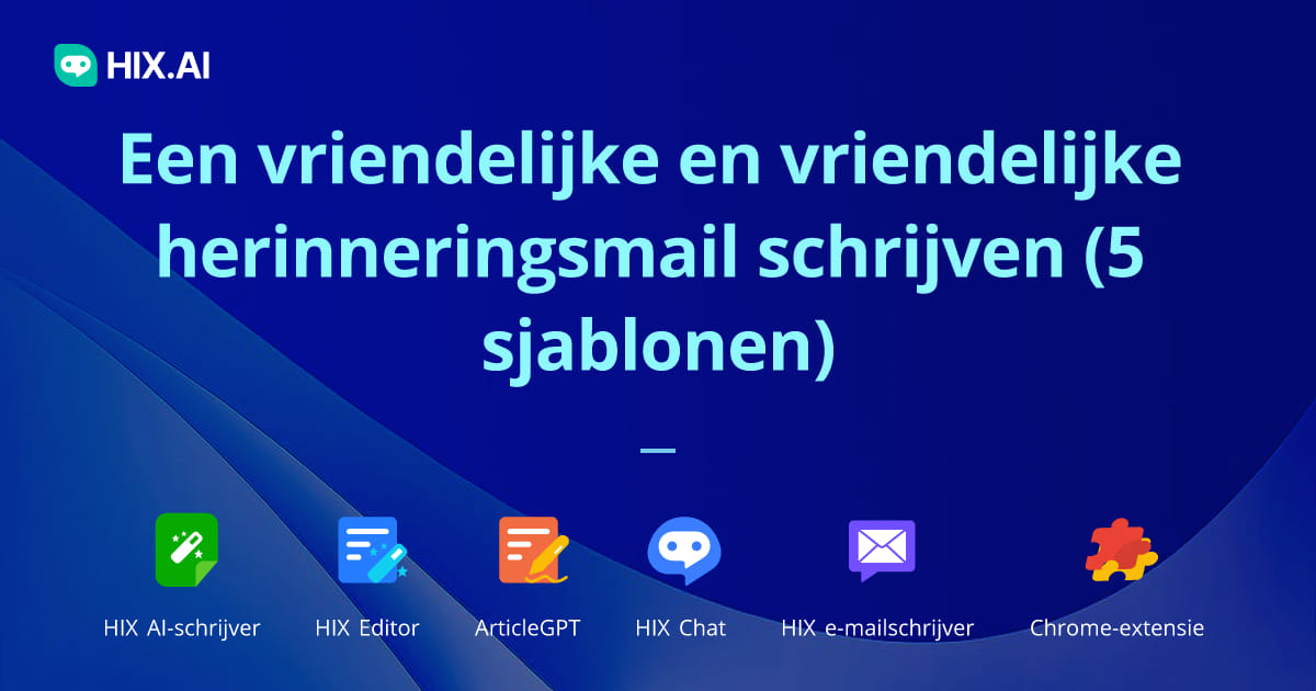 Hoe u een vriendelijke en vriendelijke herinnerings-e-mail schrijft | HIX.AI