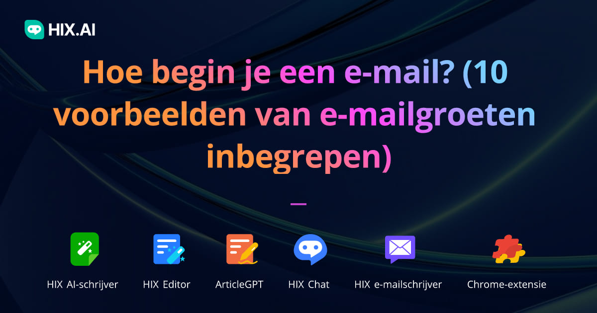 Een e-mail starten (10 voorbeelden van e-mailbegroetingen) | HIX.AI