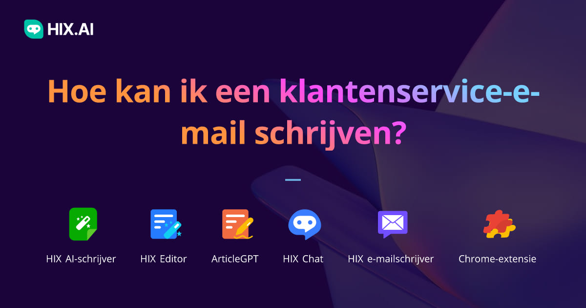 Een klantenservice-e-mail schrijven (7 gratis sjablonen) | HIX.AI