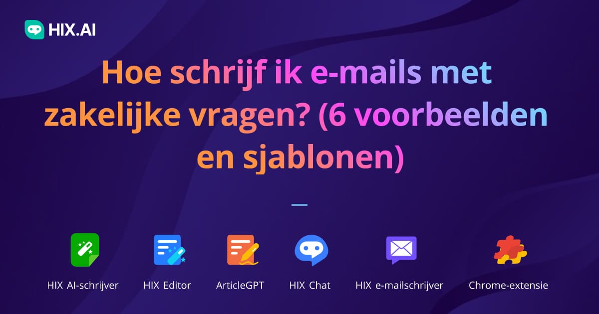 Hoe u een zakelijke e-mail met vragen schrijft (6 sjablonen) | HIX.AI