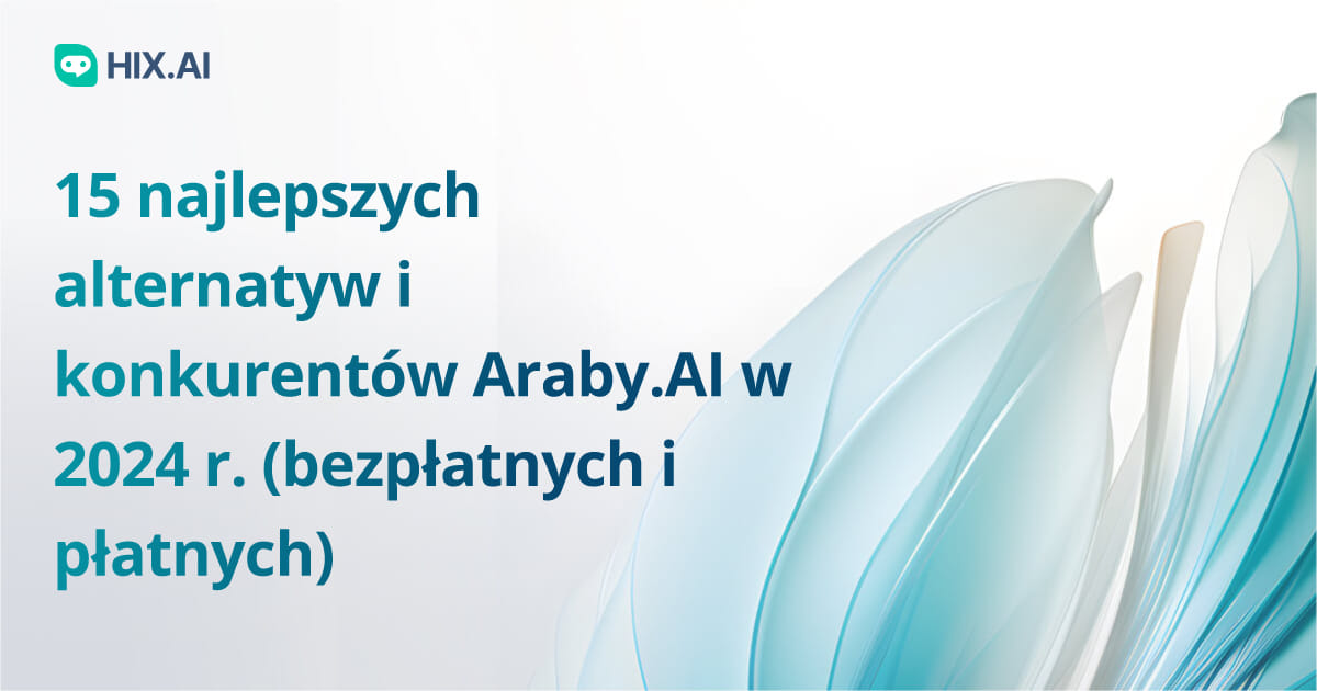 15 najlepszych alternatyw i konkurentów Araby.AI w 2024 r. (bezpłatnych i płatnych) | HIX AI