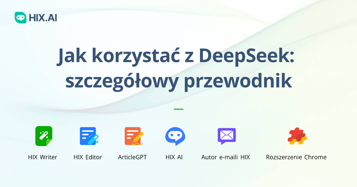 Jak korzystać z DeepSeek: szczegółowy przewodnik | HIX.AI