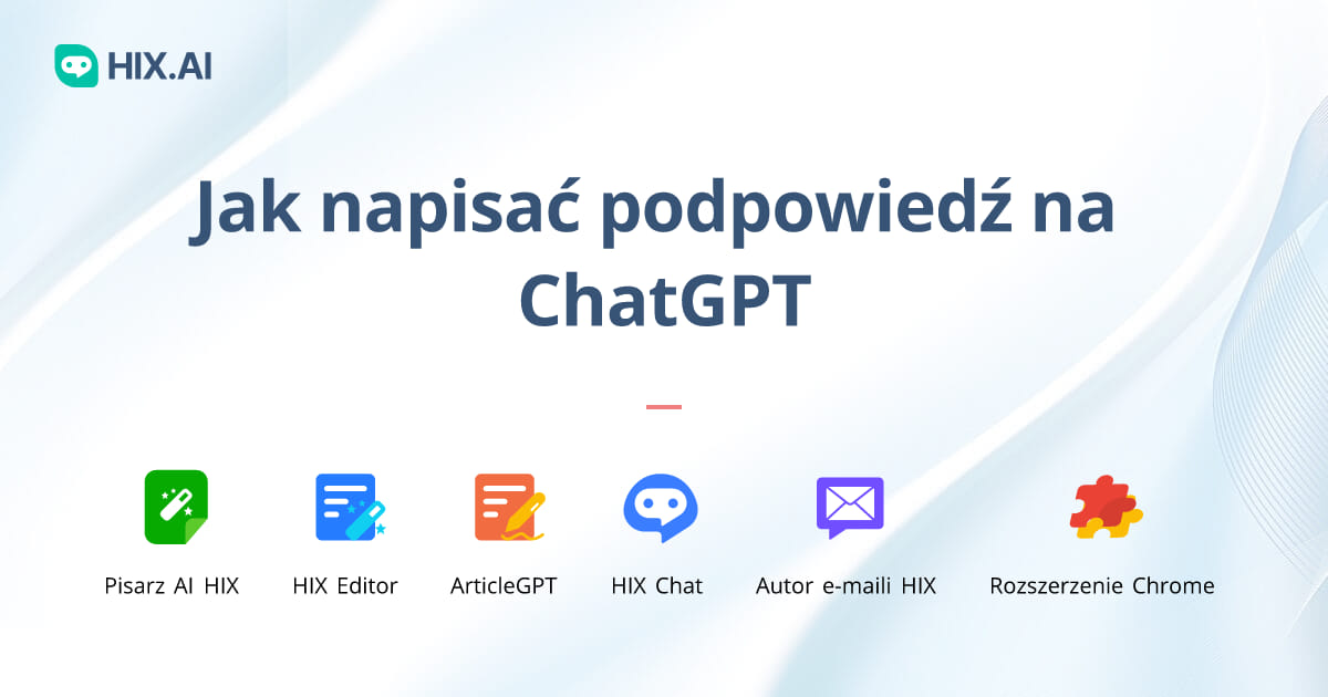 Jak napisać podpowiedź dla ChatGPT : Co sprawia, że podpowiedzi są idealne | HIX.AI