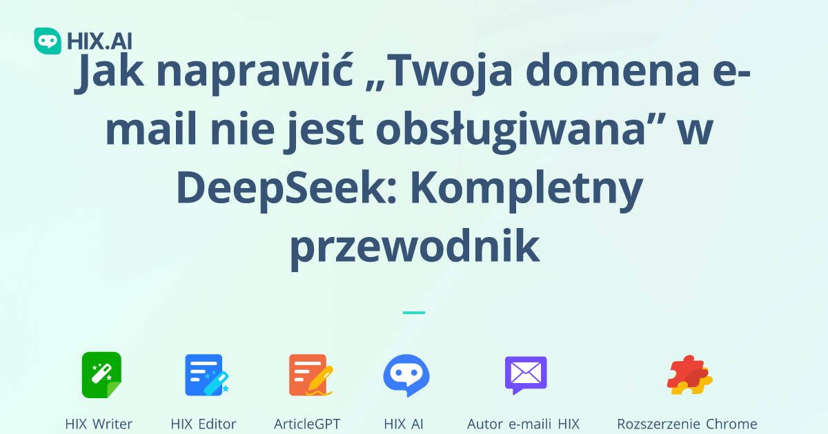 Jak naprawić „Twoja domena e-mail nie jest obsługiwana” w DeepSeek: Kompletny przewodnik | HIX.AI