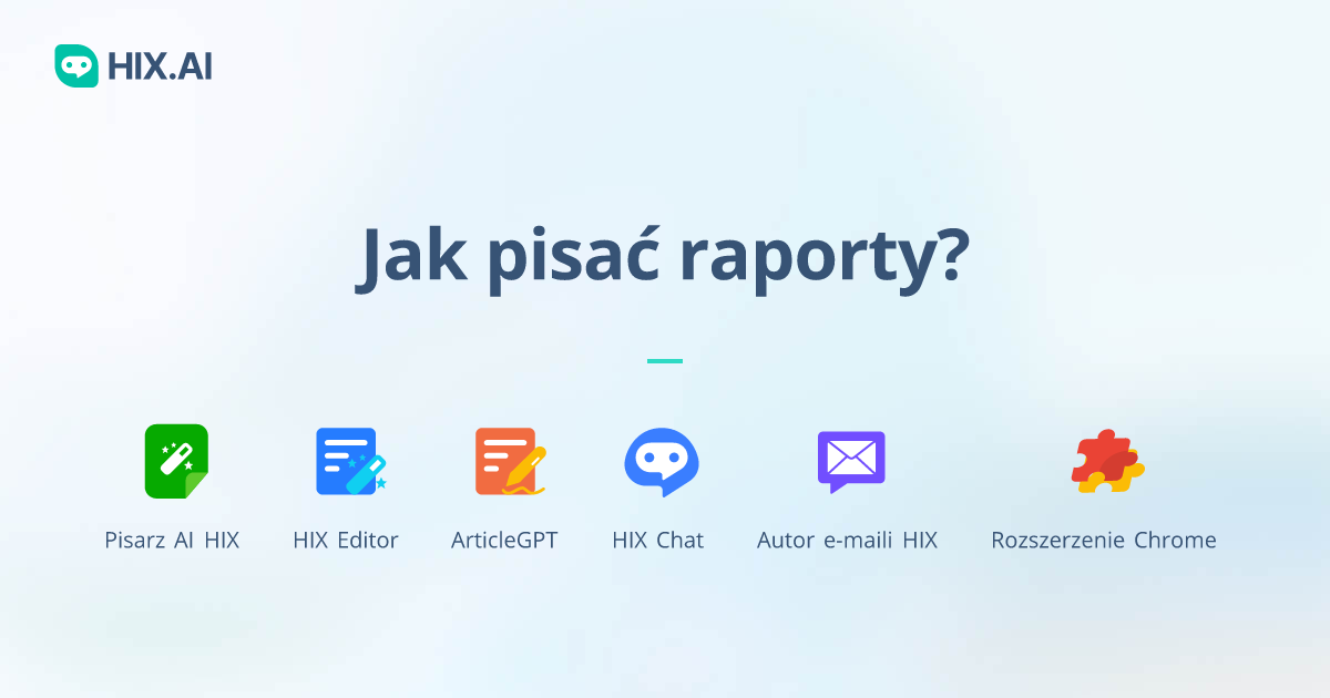 Jak pisać raporty — pisanie raportów wysokiej jakości 101 | HIX.AI