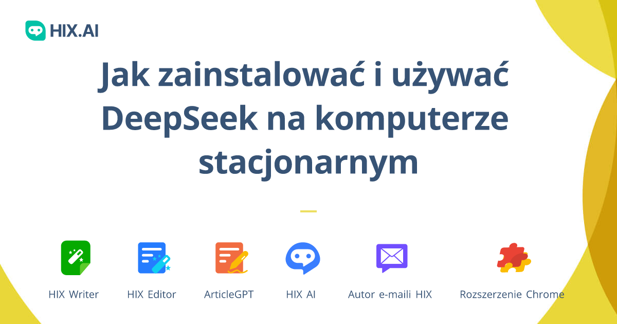 Jak zainstalować i używać DeepSeek na komputerze stacjonarnym | HIX.AI