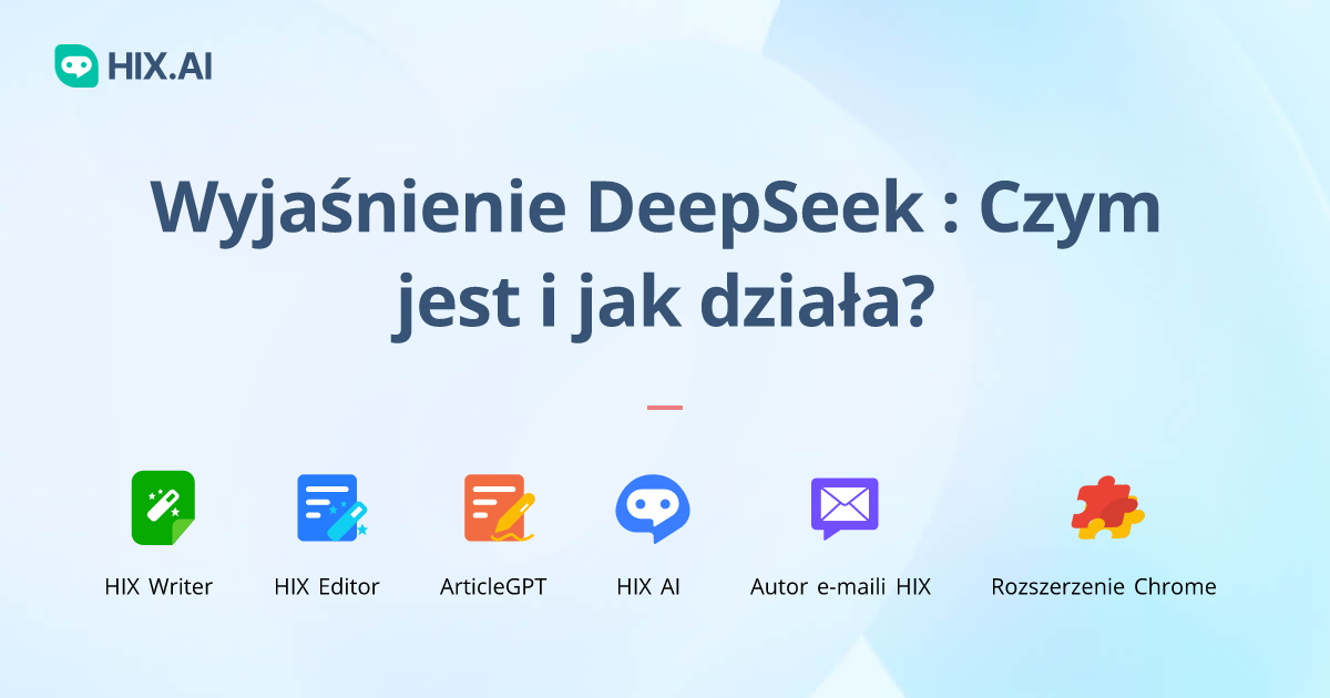 DeepSeek wyjaśniony: czym jest i jak działa? | HIX.AI