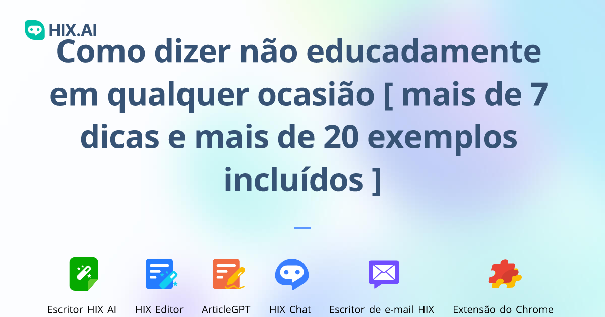 Como dizer não educadamente [ mais de 7 dicas e mais de 20 exemplos incluídos ] | HIX.AI