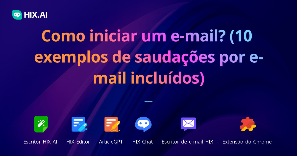 Como iniciar um e-mail (10 exemplos de saudações por e-mail) | HIX.AI