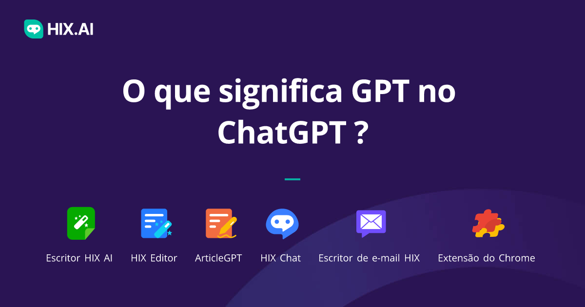 O que significa GPT no ChatGPT ? | HIX.AI