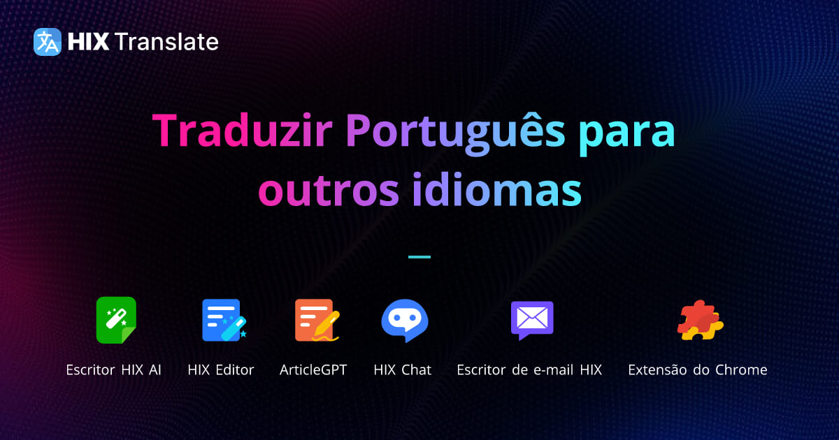 Português Tradução - Traduza Português para outros idiomas | HIX AI