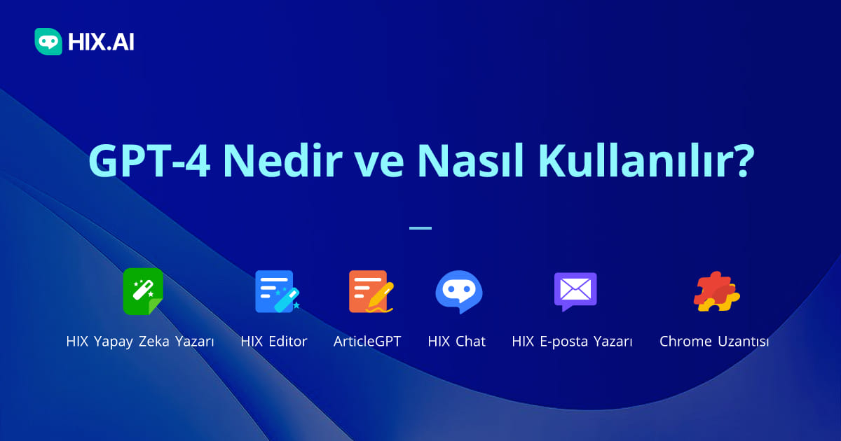 GPT-4 Nedir: GPT-4 Hakkında Bilmeniz Gereken Her Şey | HIX.AI