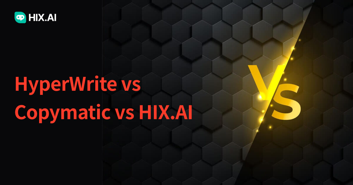 HyperWrite vs Copymatic vs HIX.AI ：哪个是最好的人工智能写作助手